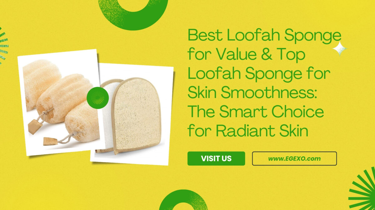 Top Loofah Sponge for Skin Smoothness & Value | EGEXO
